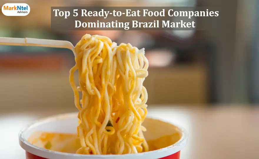 Top 5 Ready-to-Eat Food Companies Dominating Brazil Market